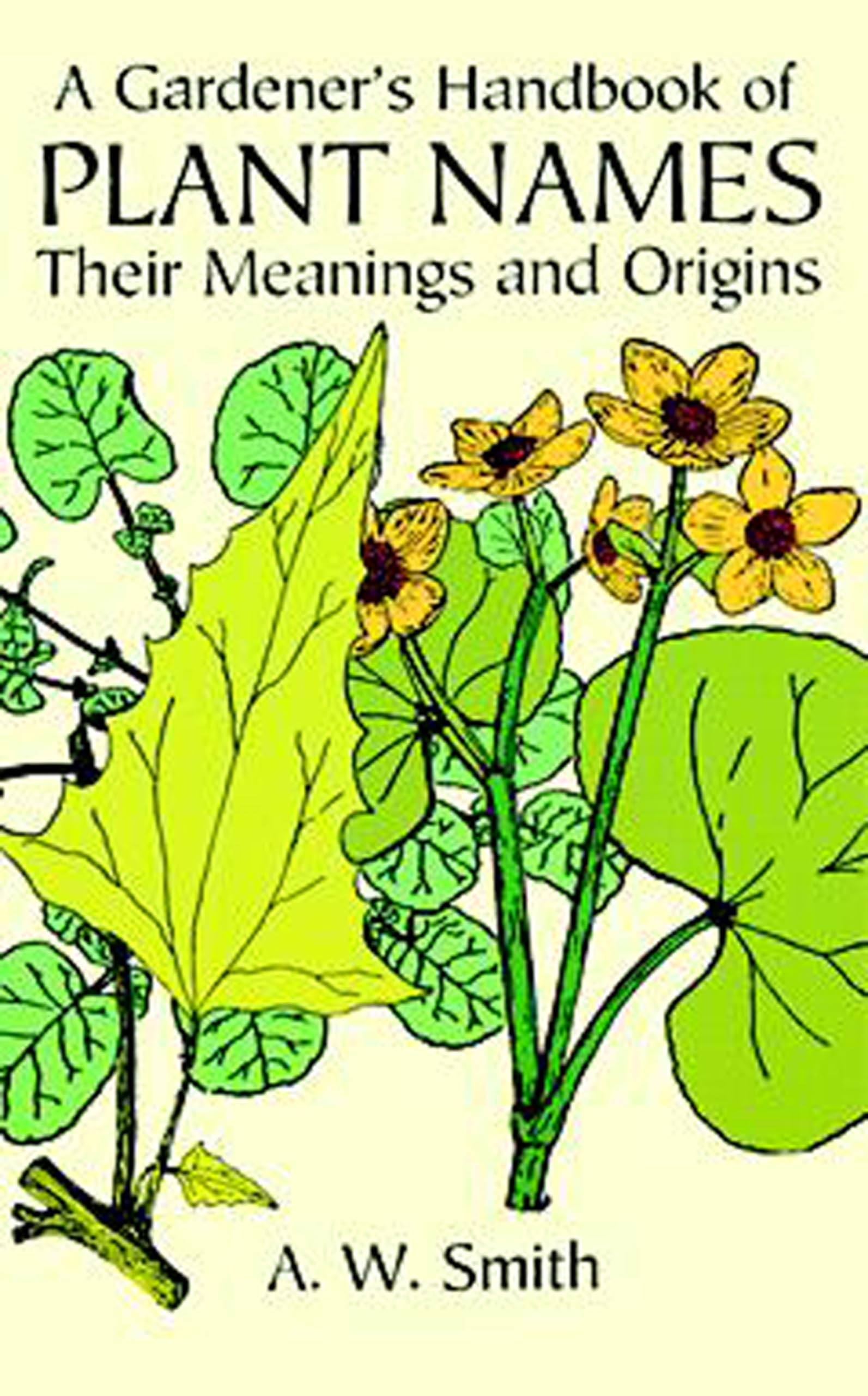 A Gardener's Handbook of Plant Names: Their Meanings and Origins (Adult ...