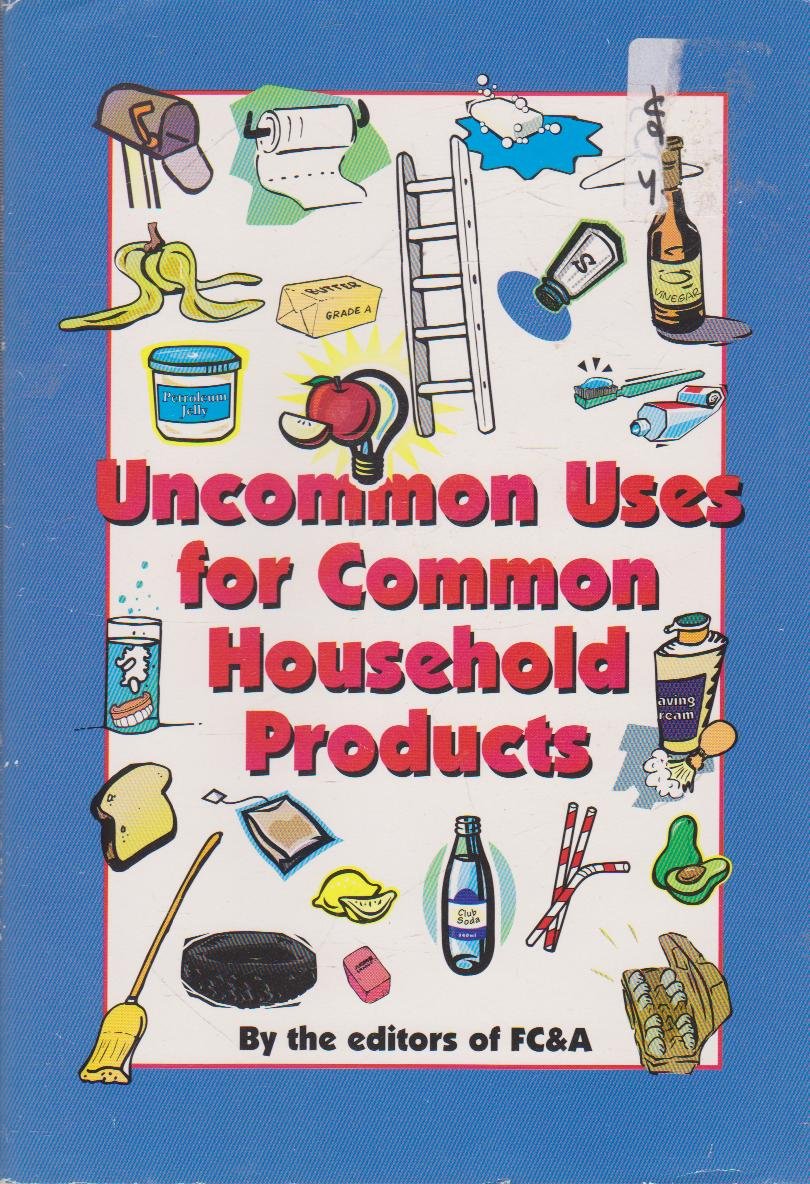 Uncommon Uses for Common Household Products: Publishing, FC& A ...