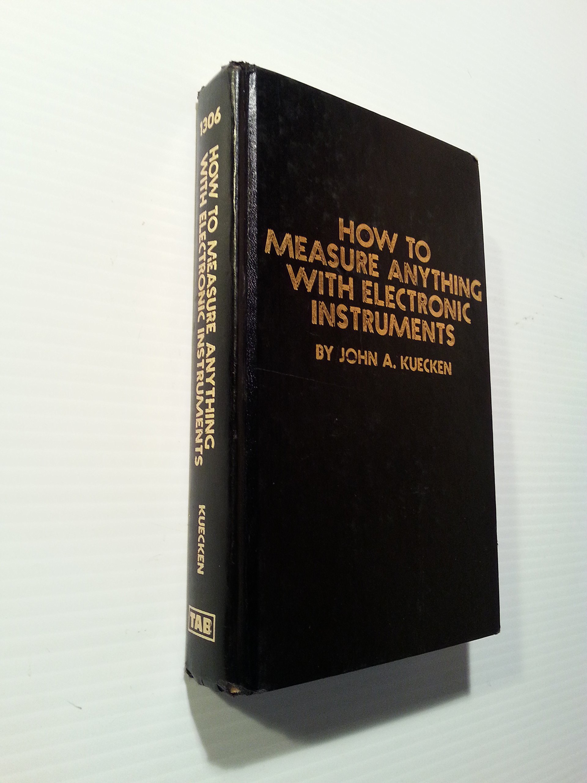 How to measure anything with electronic instruments: Kuecken, John A ...