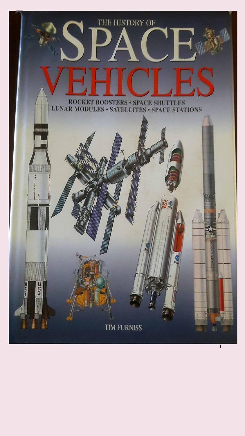 The History of Space Vehicles: Rocket Boosters, Space Shuttles, Lunar ...