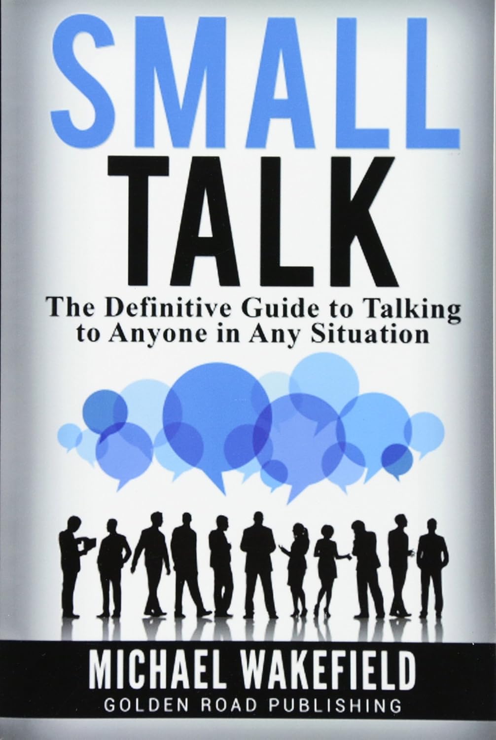 Small Talk: The Definitive Guide to Talking to Anyone in Any Situation ...