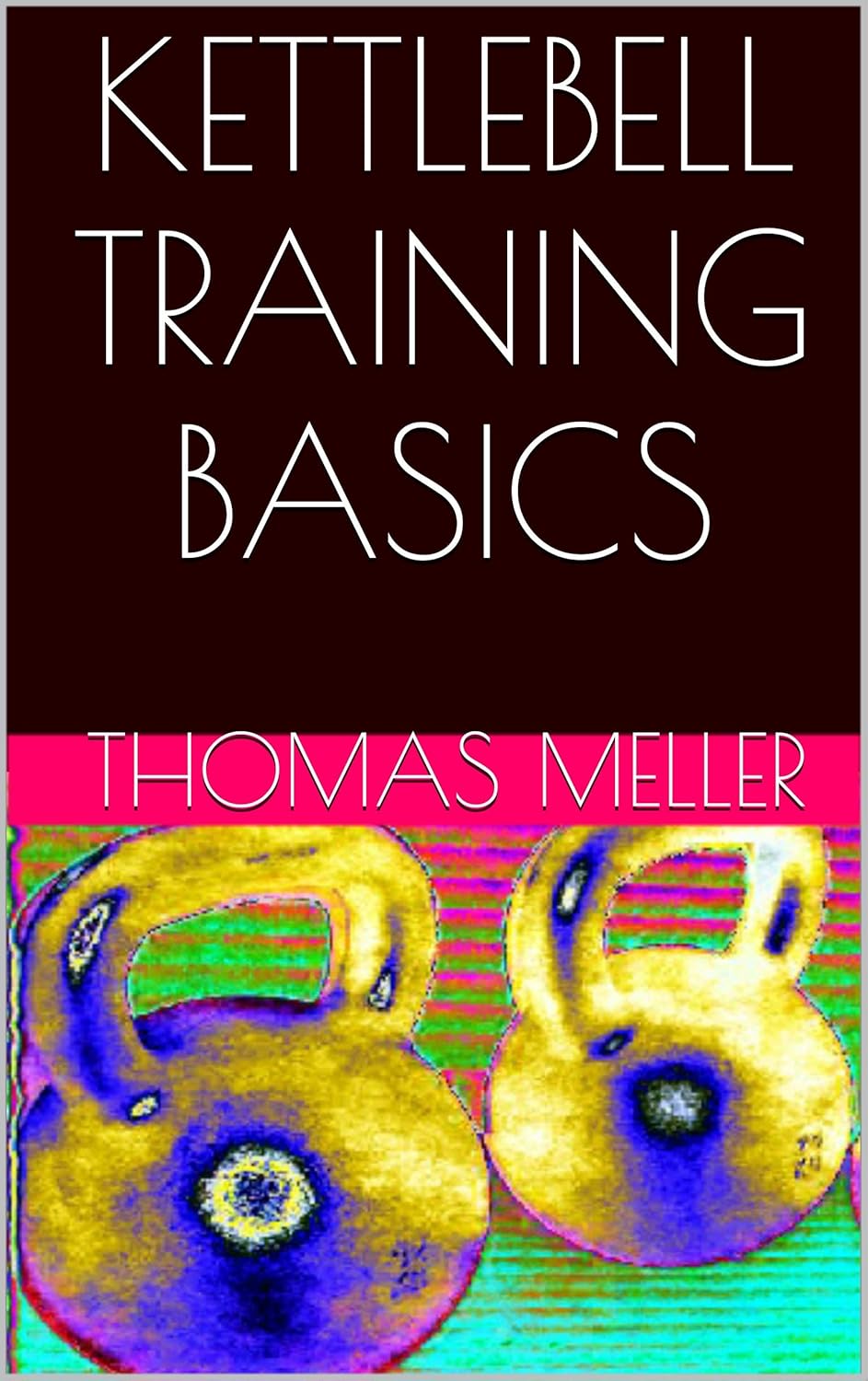 KETTLEBELL TRAINING BASICS - BEGINNERS GUIDE eBook : Meller, Thomas ...