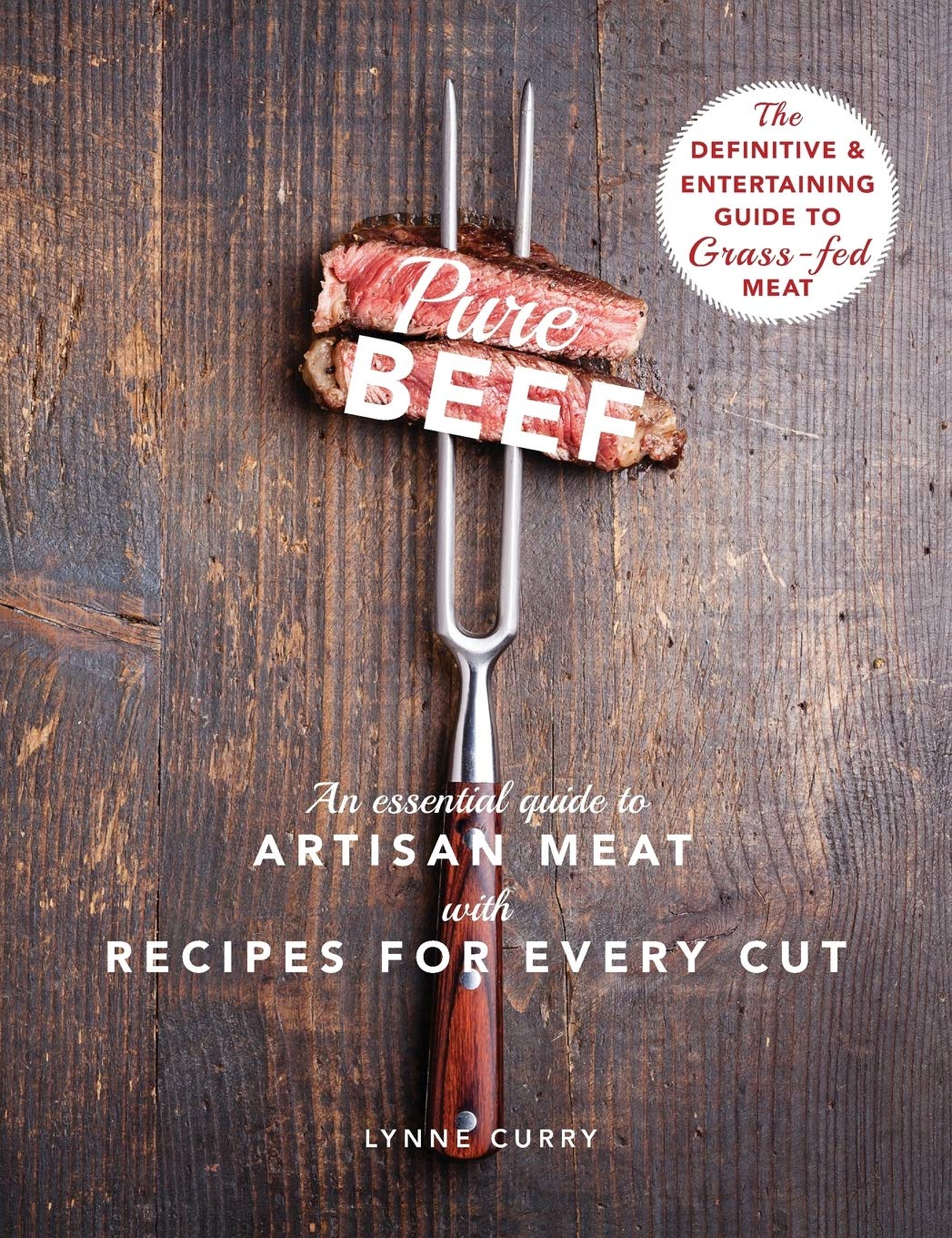 Pure Beef: An Essential Guide to Artisan Meat with Recipes for Every ...