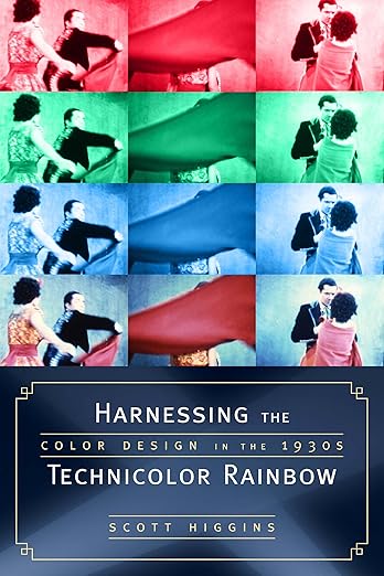 Harnessing the Technicolor Rainbow: Color Design in the 1930s: Higgins ...