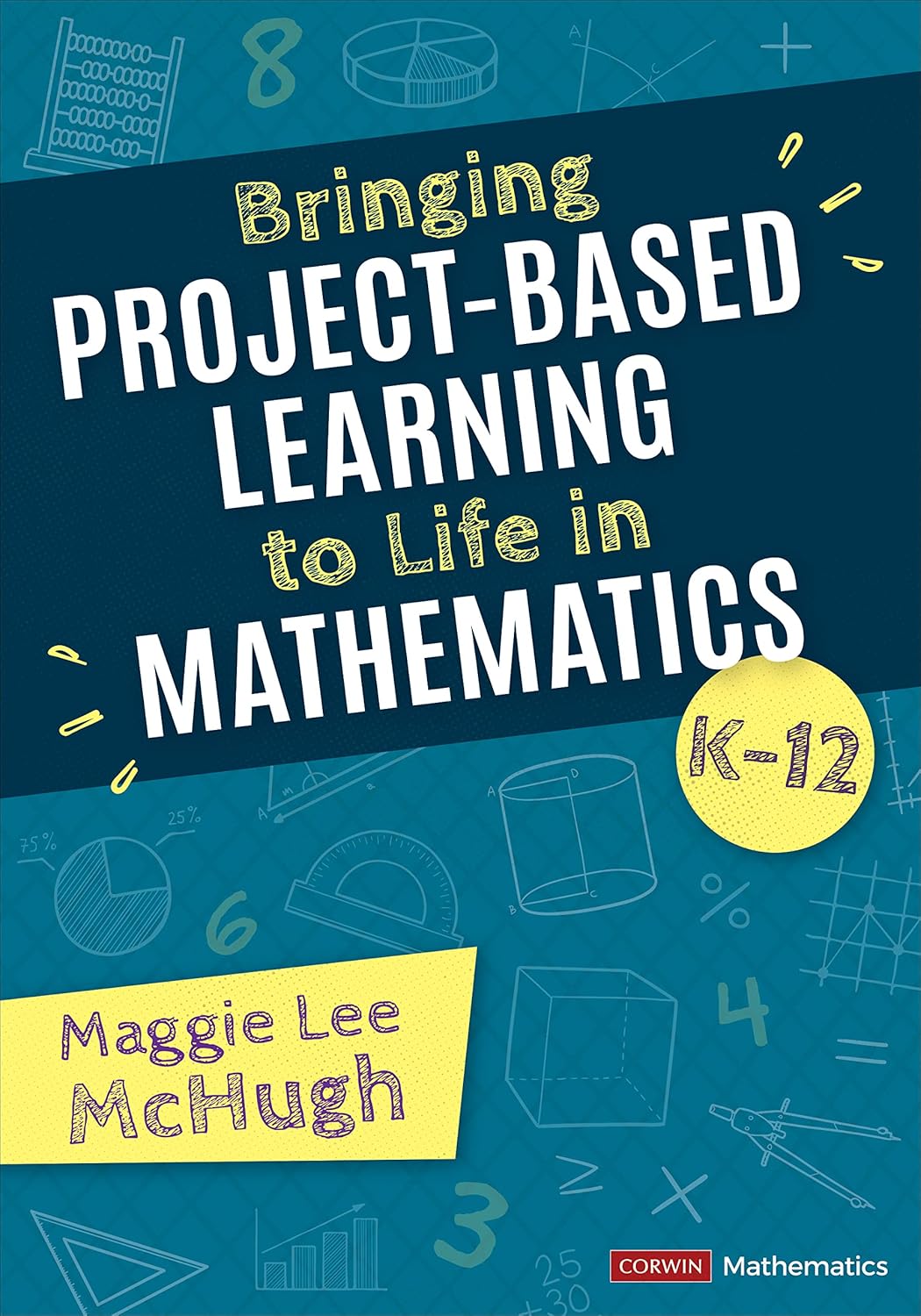 Bringing Project-Based Learning to Life in Mathematics, K-12 (Corwin Mathematics Series) eBook ...