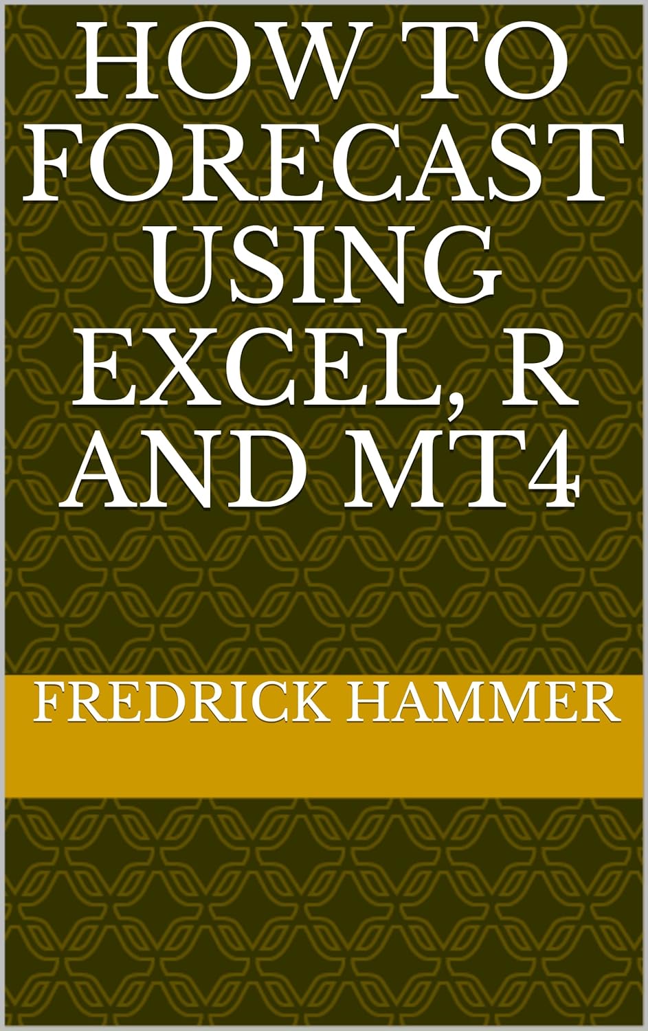 Amazon.com: How to Forecast Using Excel, R and MT4 eBook : Hammer, Fredrick: Kindle Store