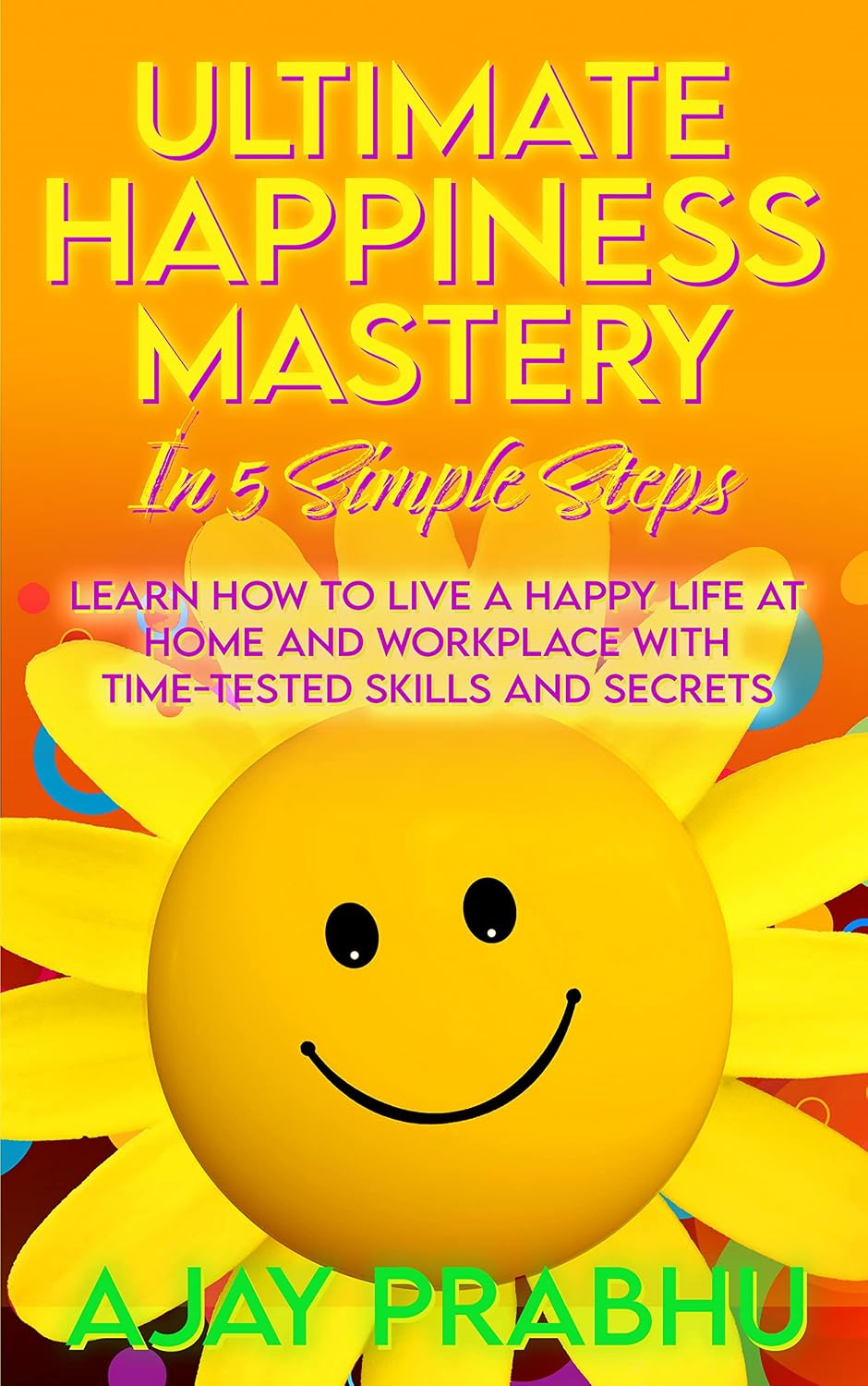 Amazon.com: Ultimate Happiness Mastery In 5 Simple Steps: Learn How to ...