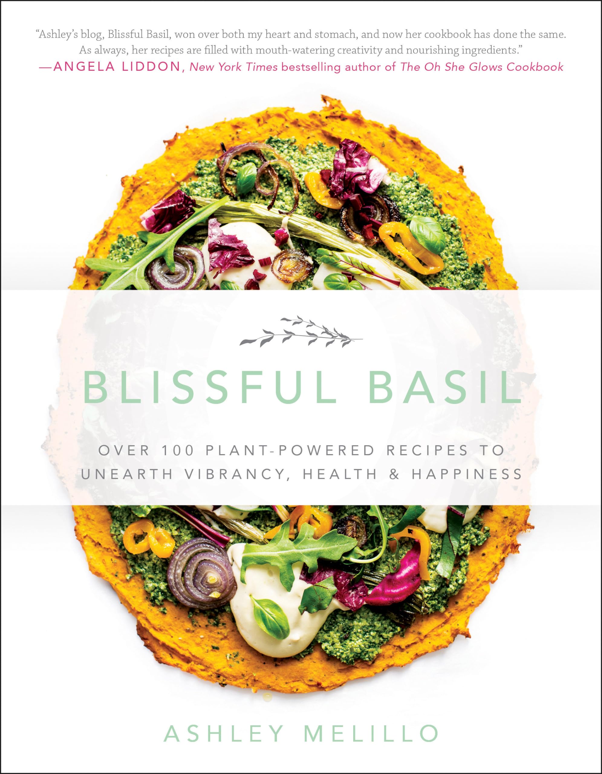 Blissful Basil: Over 100 Plant-Powered Recipes to Unearth Vibrancy ...