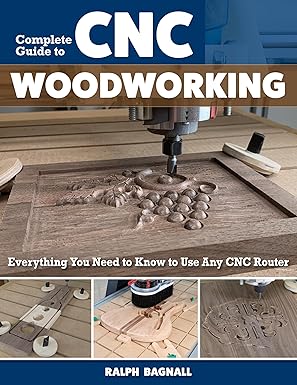 Complete Guide to CNC Woodworking: Everything You Need to Know to Use ...