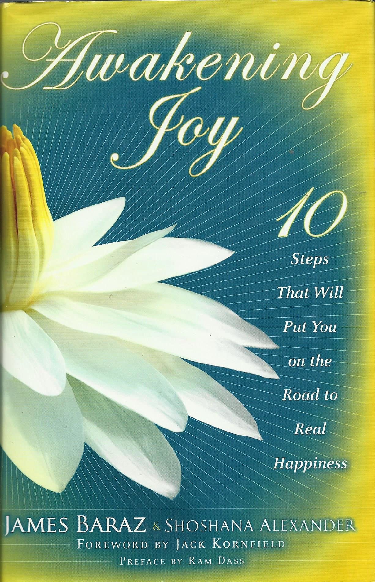 Awakening Joy: 10 Steps That Will Put You on the Road to Real Happiness ...