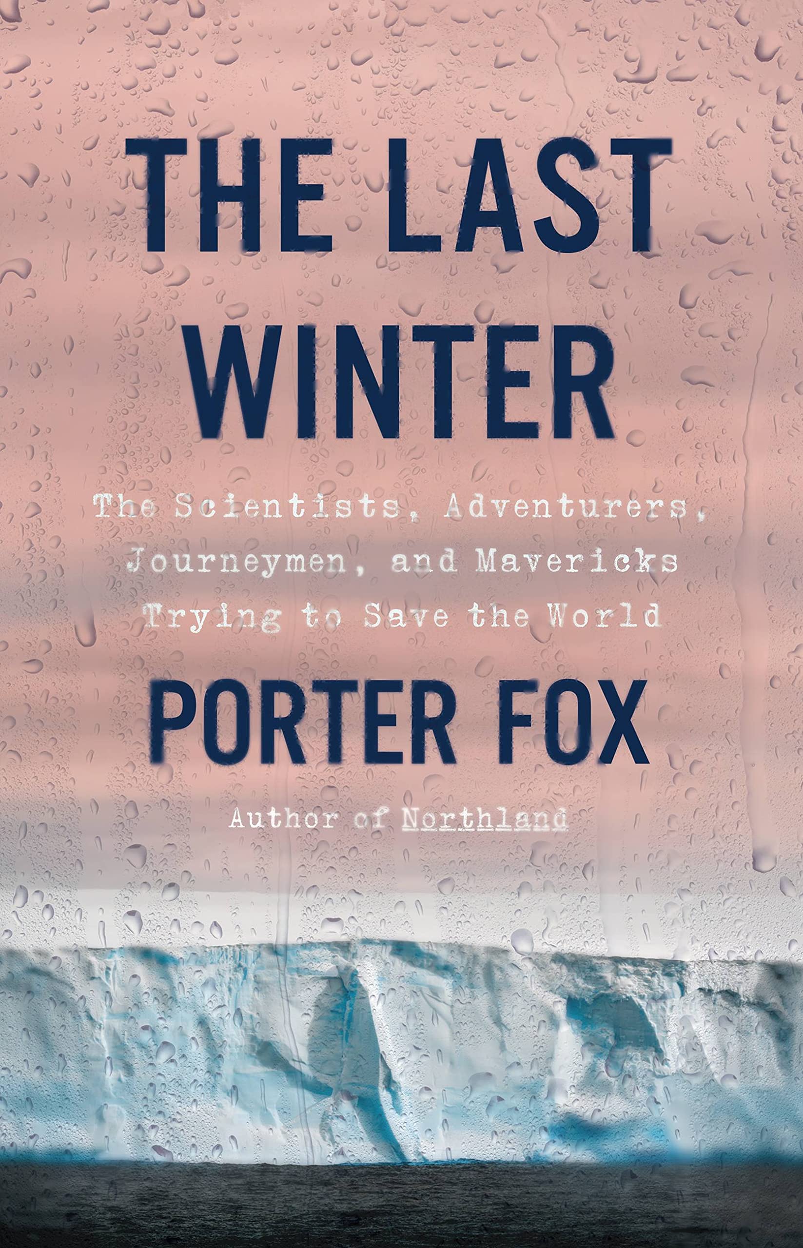 The Last Winter: The Scientists, Adventurers, Journeymen, and Mavericks ...
