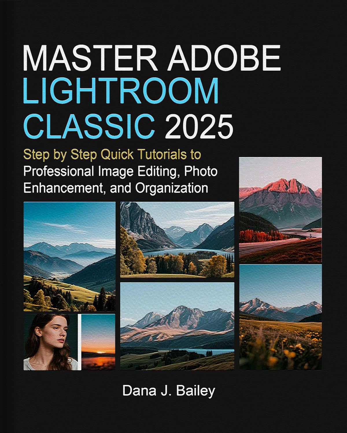 Master Adobe Lightroom Classic 2025: Step by Step Quick Tutorials to ...