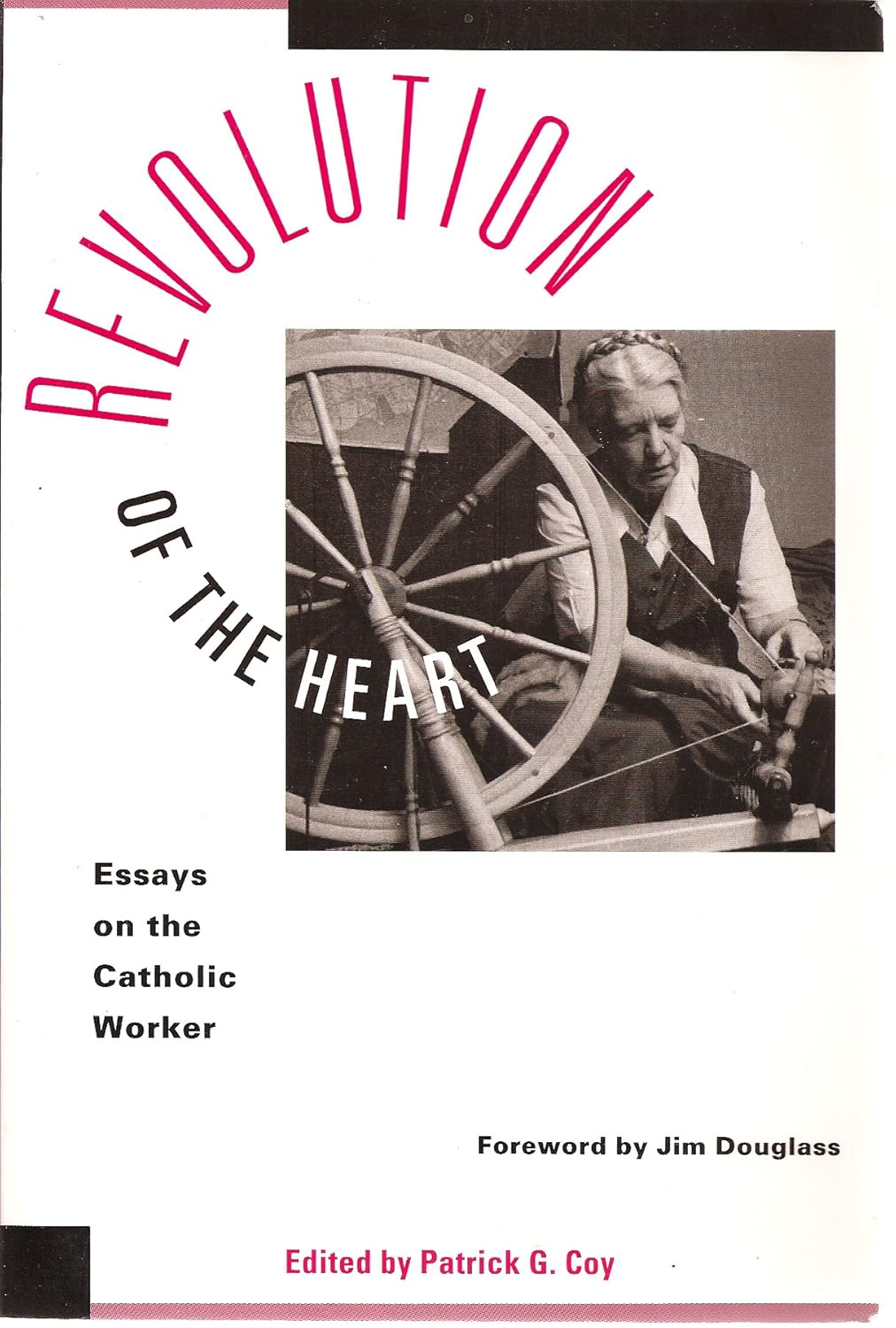 Revolution of the Heart: Essays on the Catholic Worker: Coy, Patrick G ...