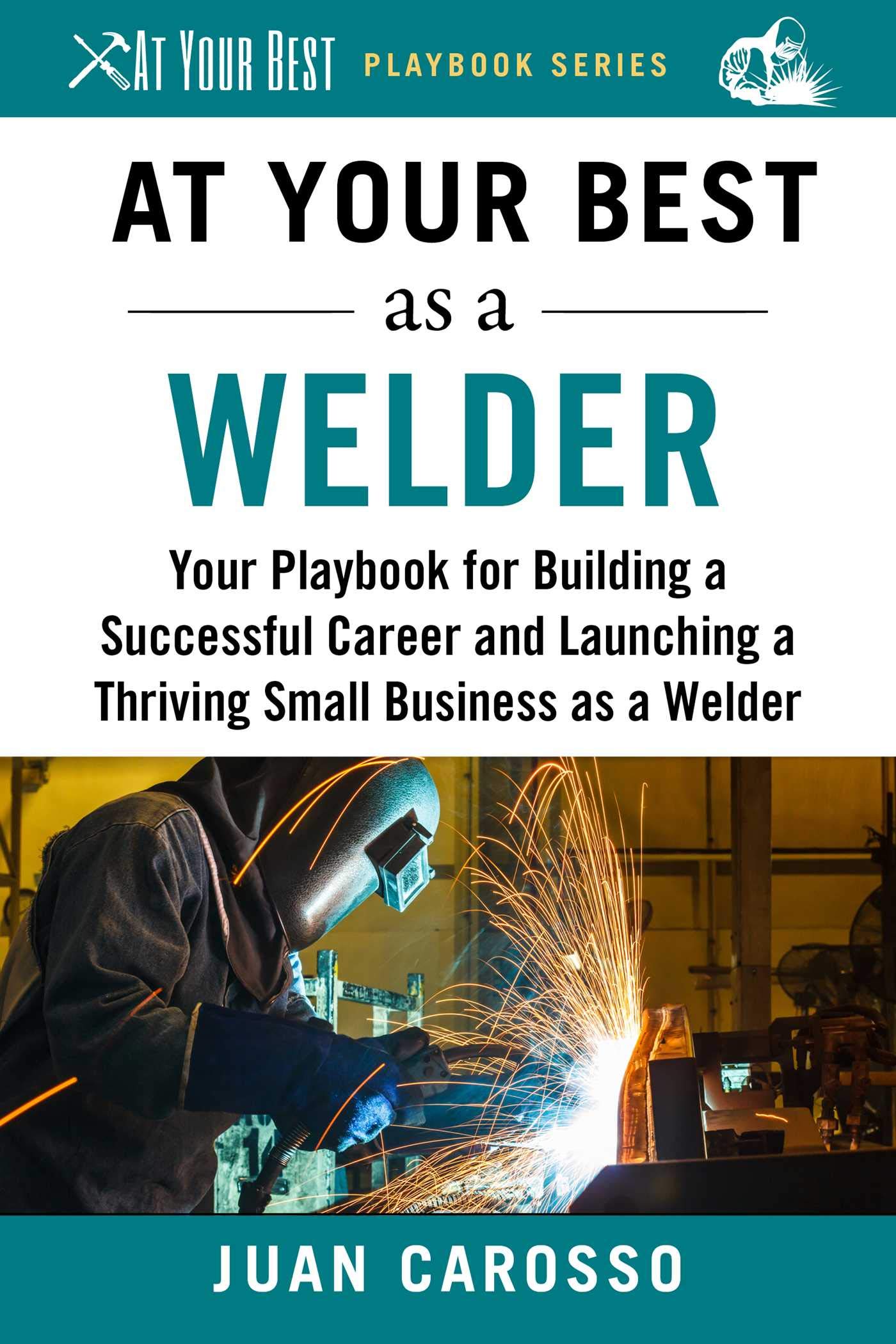 At Your Best as a Welder: Your Playbook for Building a Successful ...