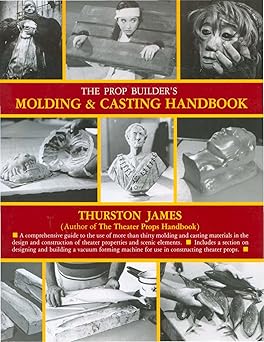 The Prop Builder's Molding & Casting Handbook: James, Thurston ...
