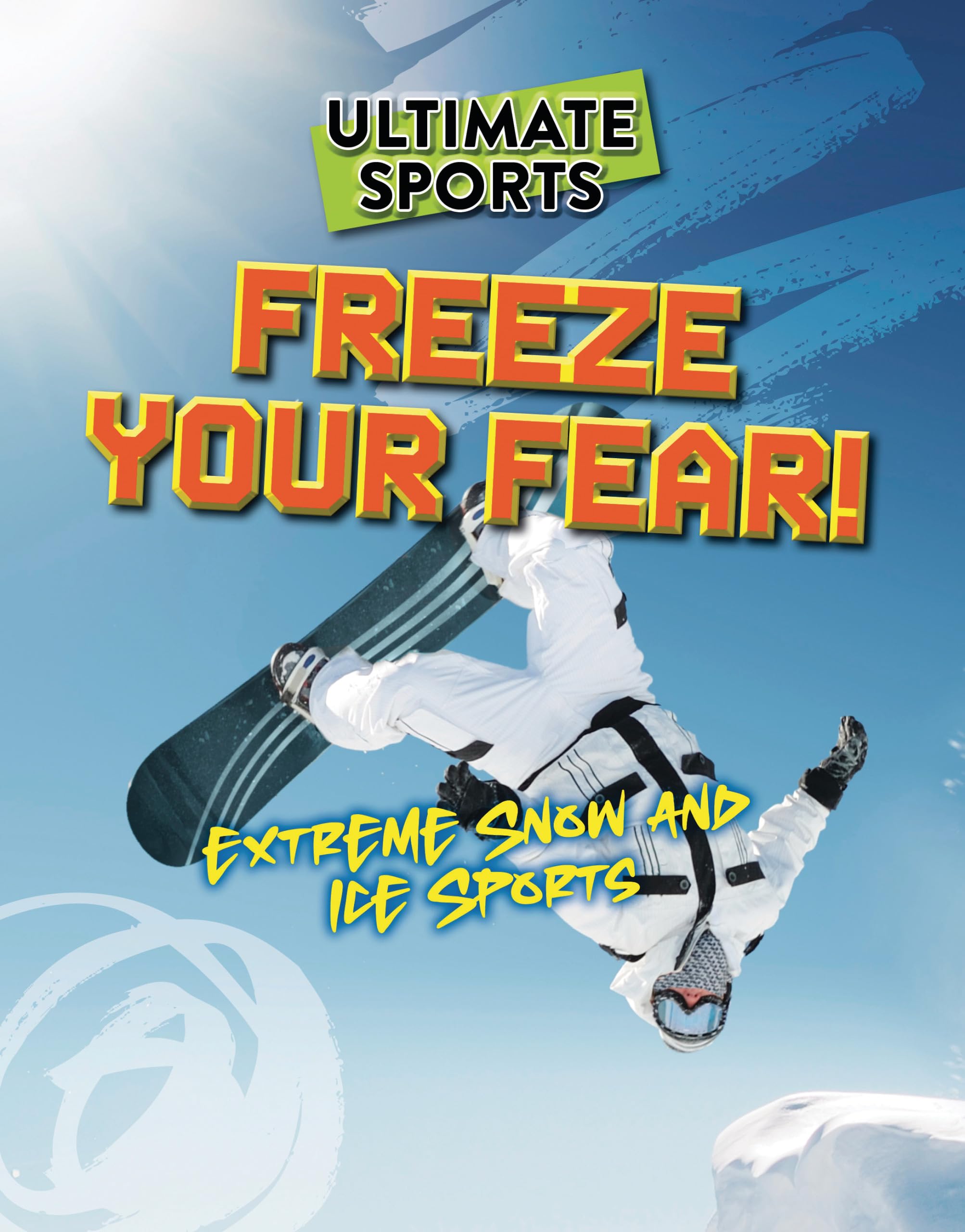 Freeze Your Fear!: Extreme Snow and Ice Sports (Ultimate Sports): Eason ...