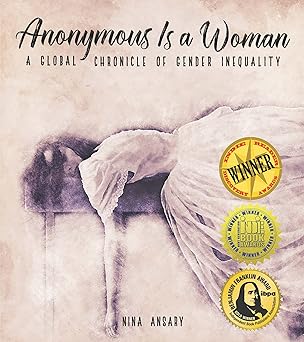 Anonymous Is a Woman: A Global Chronicle of Gender Inequality: Nina ...
