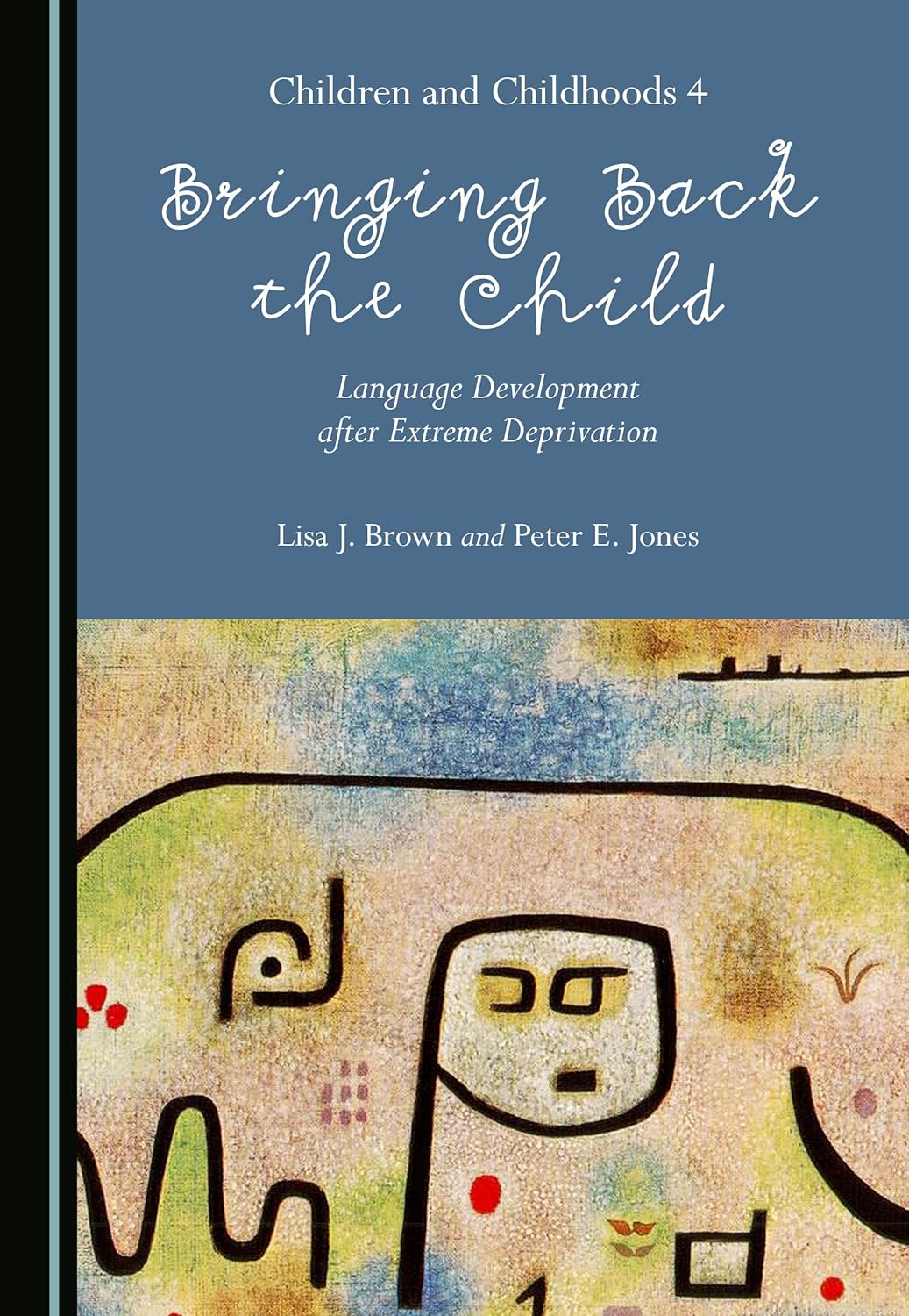 Bringing Back the Child: Language Development after Extreme Deprivation ...