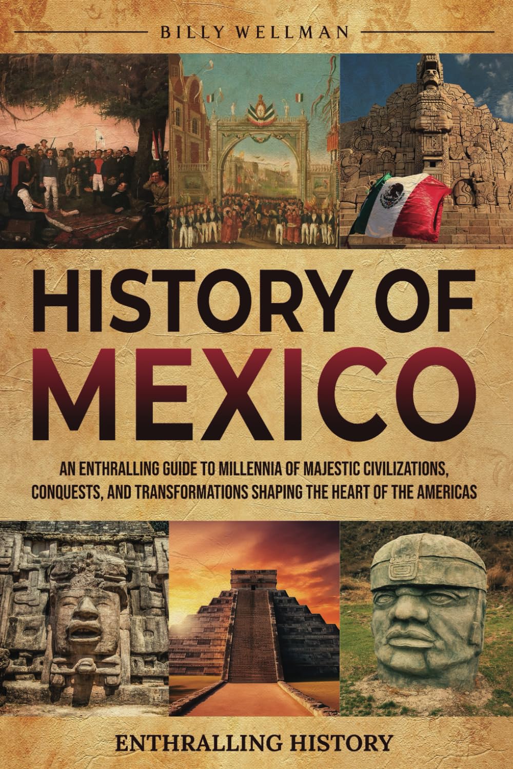 History of Mexico: An Enthralling Guide to Millennia of Majestic ...