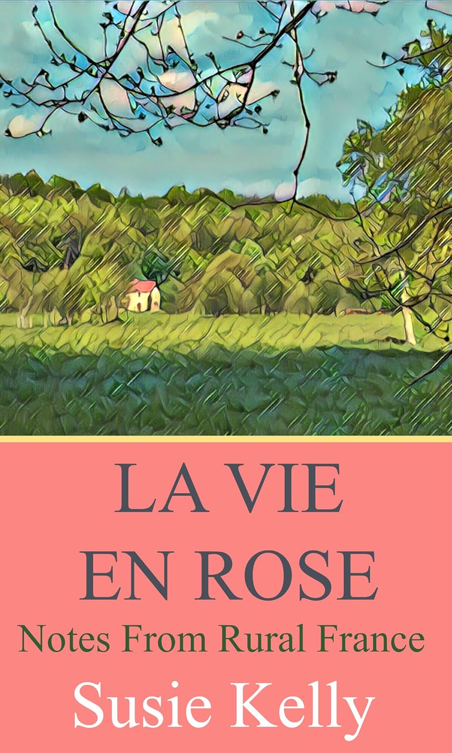Amazon.com: La Vie En Rose: Notes From Rural France eBook : Kelly ...