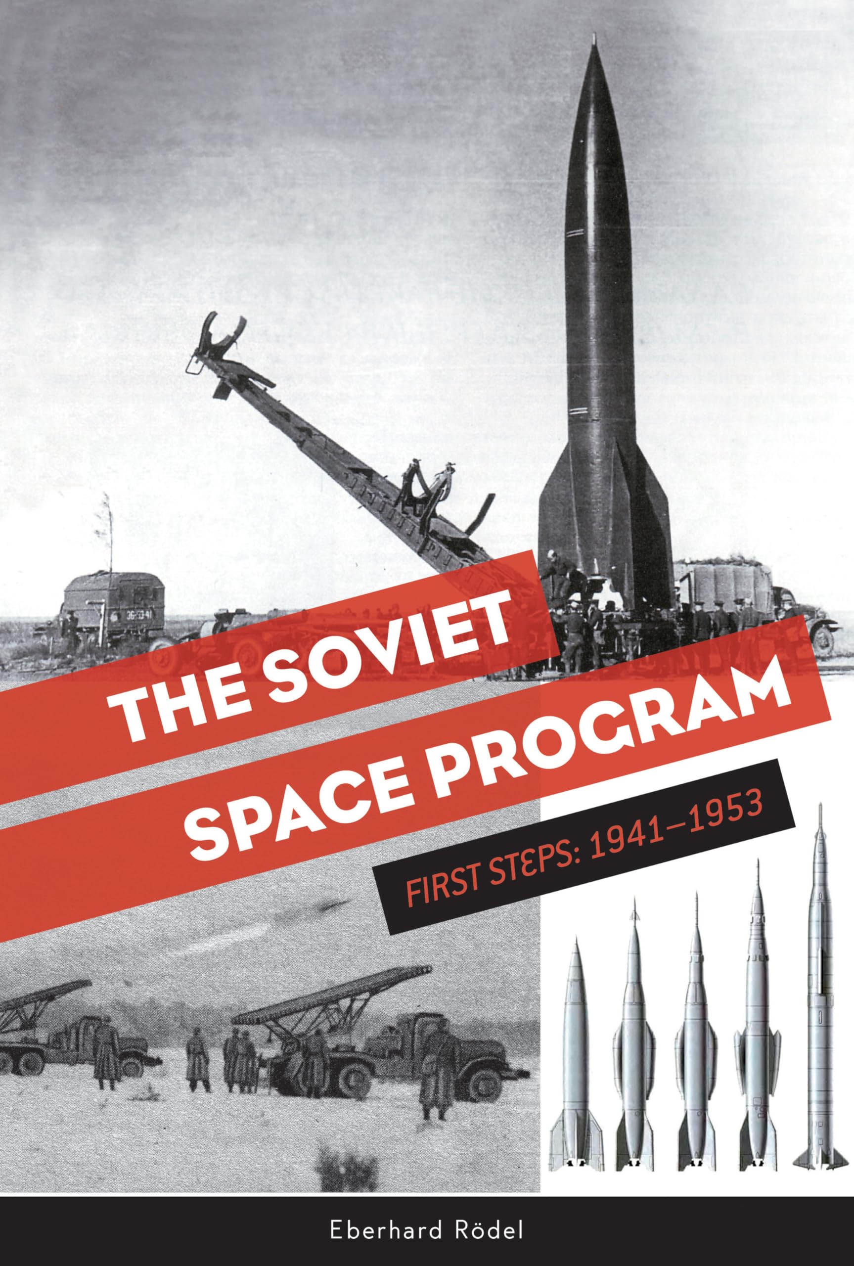 The Soviet Space Program: First Steps: 1941–1953 (The Soviets in Space ...