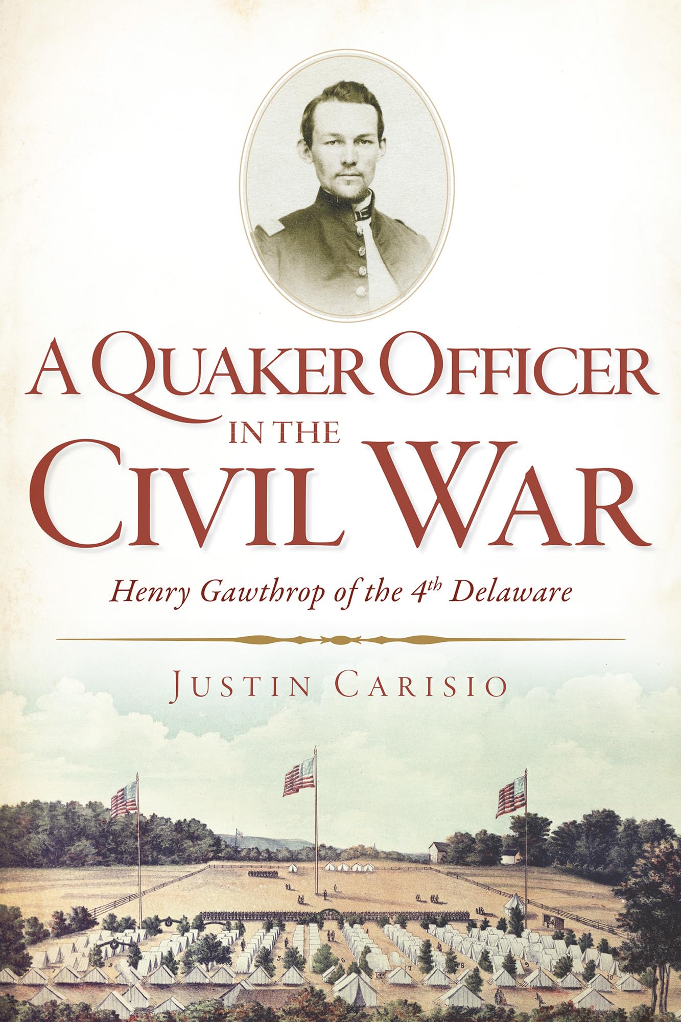 Quaker Officer in the Civil War, A: Henry Gawthrop of the 4th Delaware ...