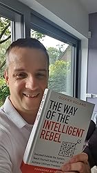 The Way of the Intelligent Rebel: Succeed Outside the System, Teach ...