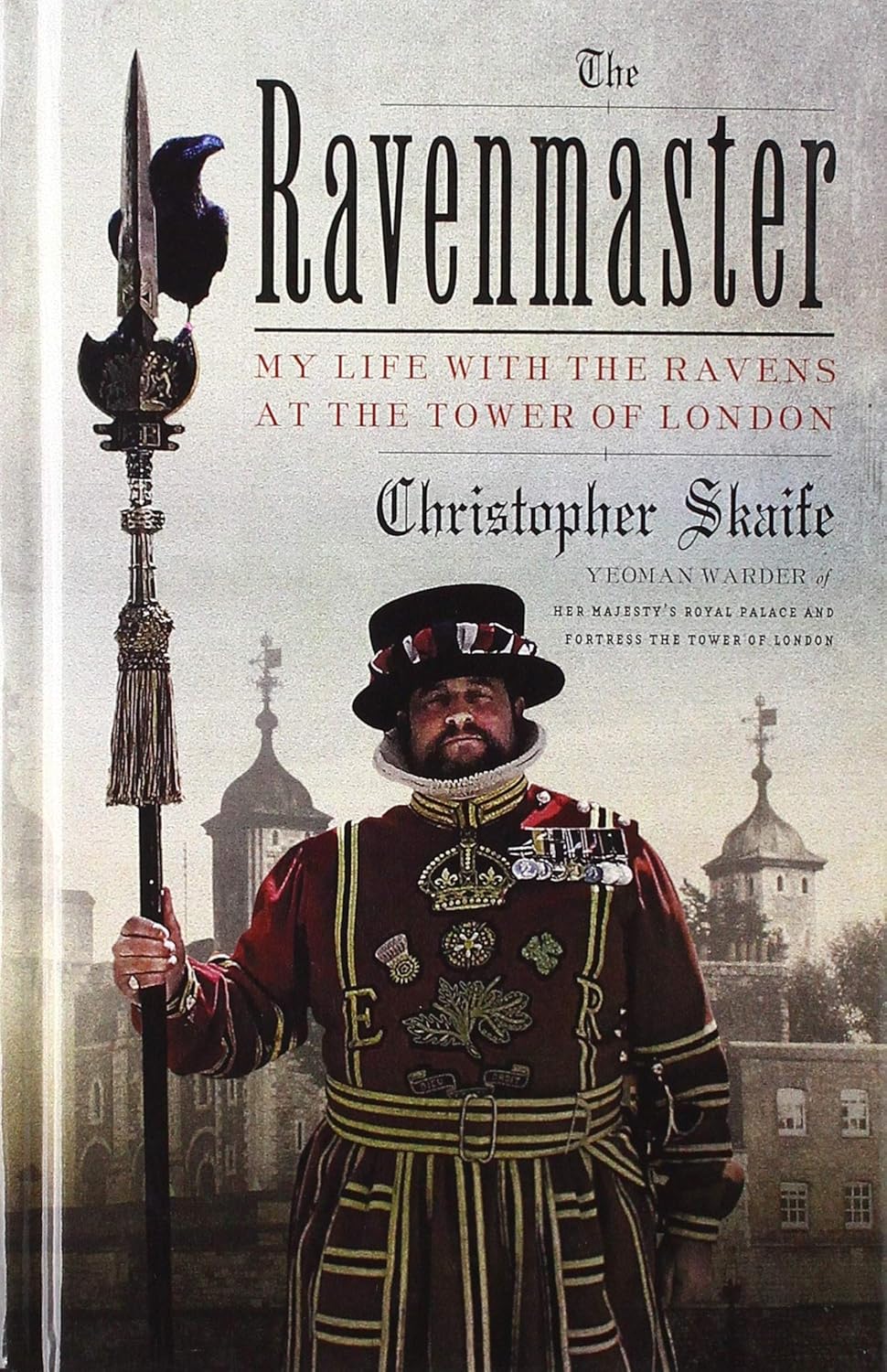 The Ravenmaster: My Life with the Ravens at the Tower of London ...