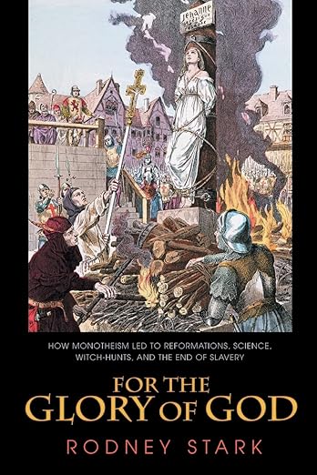 For the Glory of God: How Monotheism Led to Reformations, Science ...
