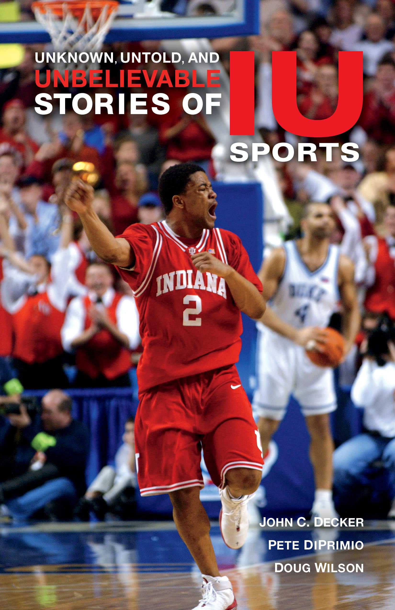 Unknown, Untold, and Unbelievable Stories of IU Sports (Well House ...