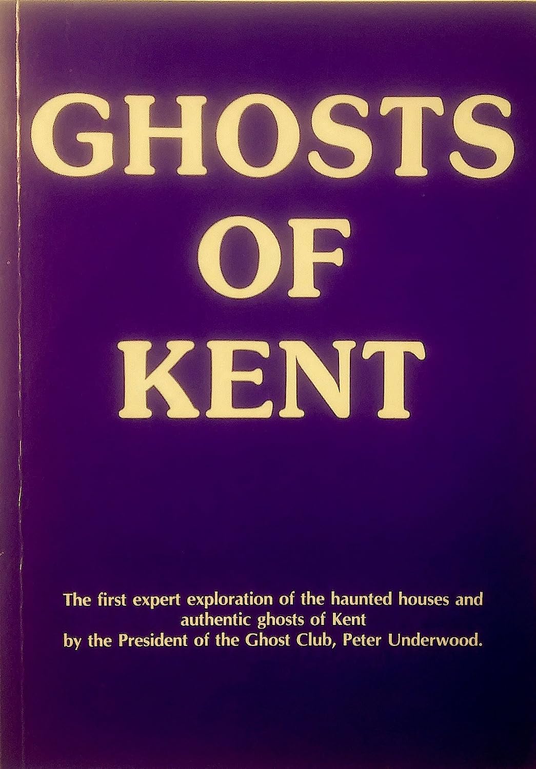 Ghosts of Kent: Authentic ghost stories from the Garden of England ...