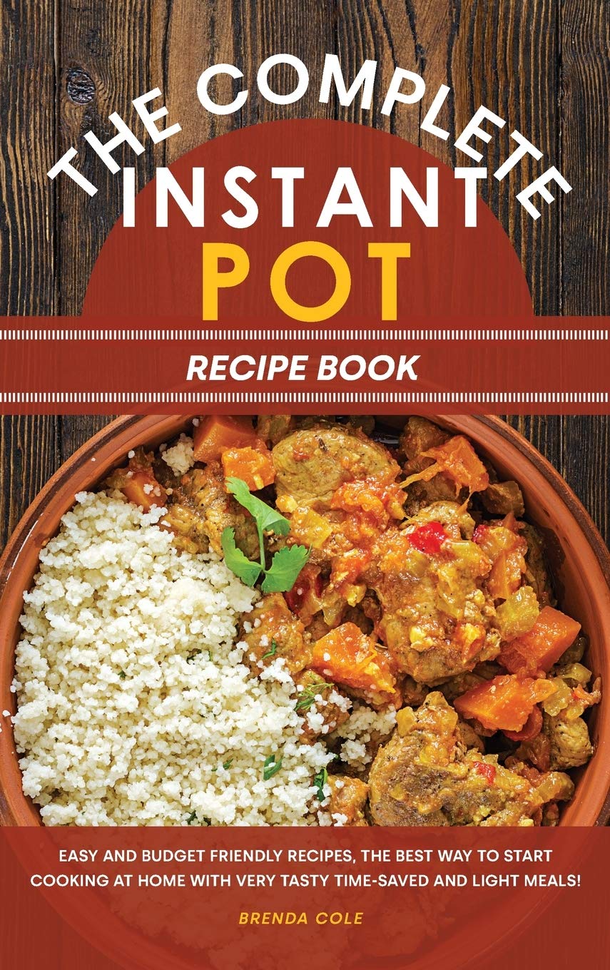 The Complete Instant Pot Recipe Book: Easy and Budget Friendly Recipes ...
