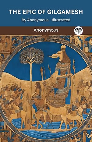 The Epic of Gilgamesh : By Anonymous - Illustrated eBook : Anonymous ...