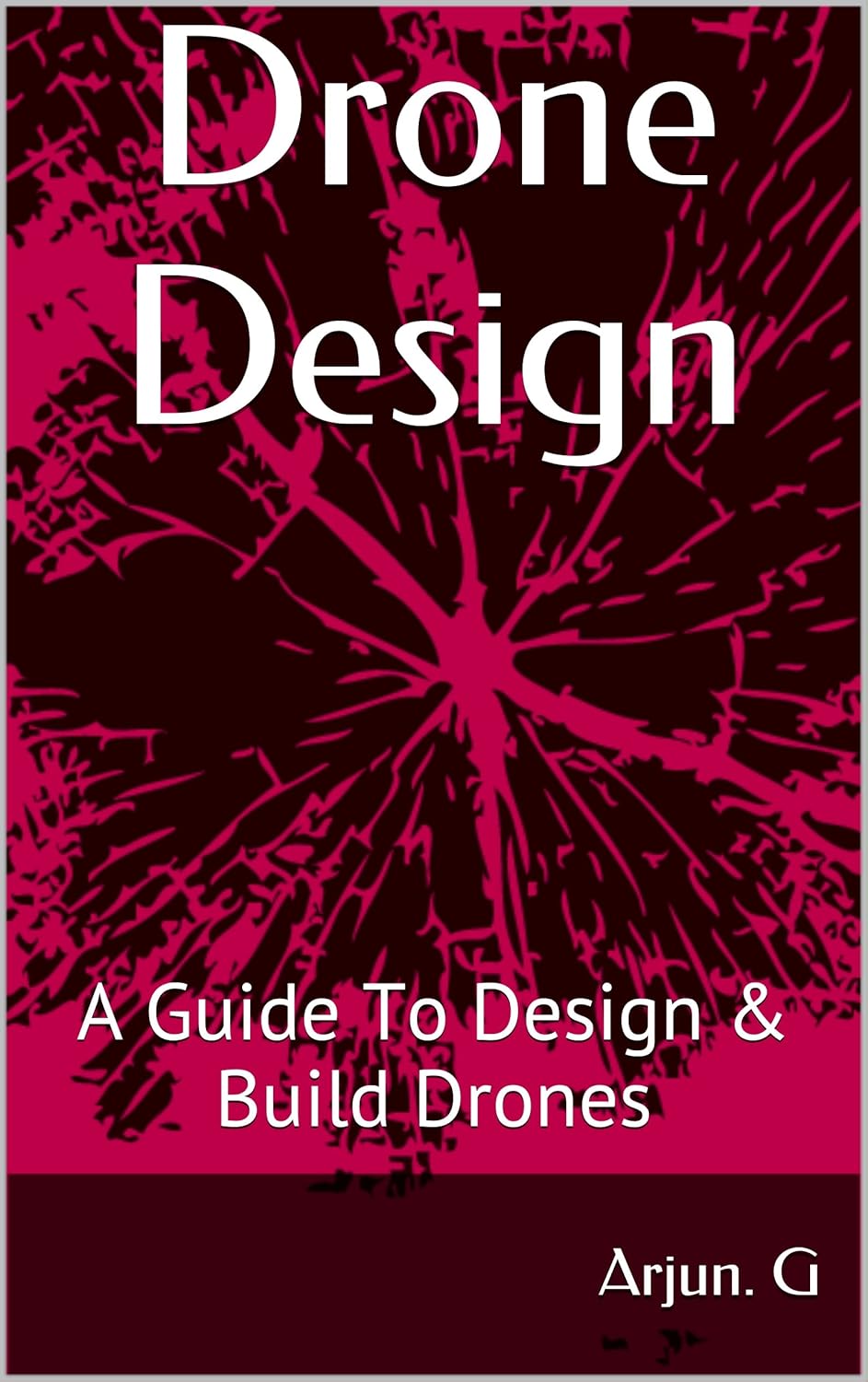 Drone Design A Guide To Design And Build Drones Ebook G Arjun Dr Kuperan Kindle