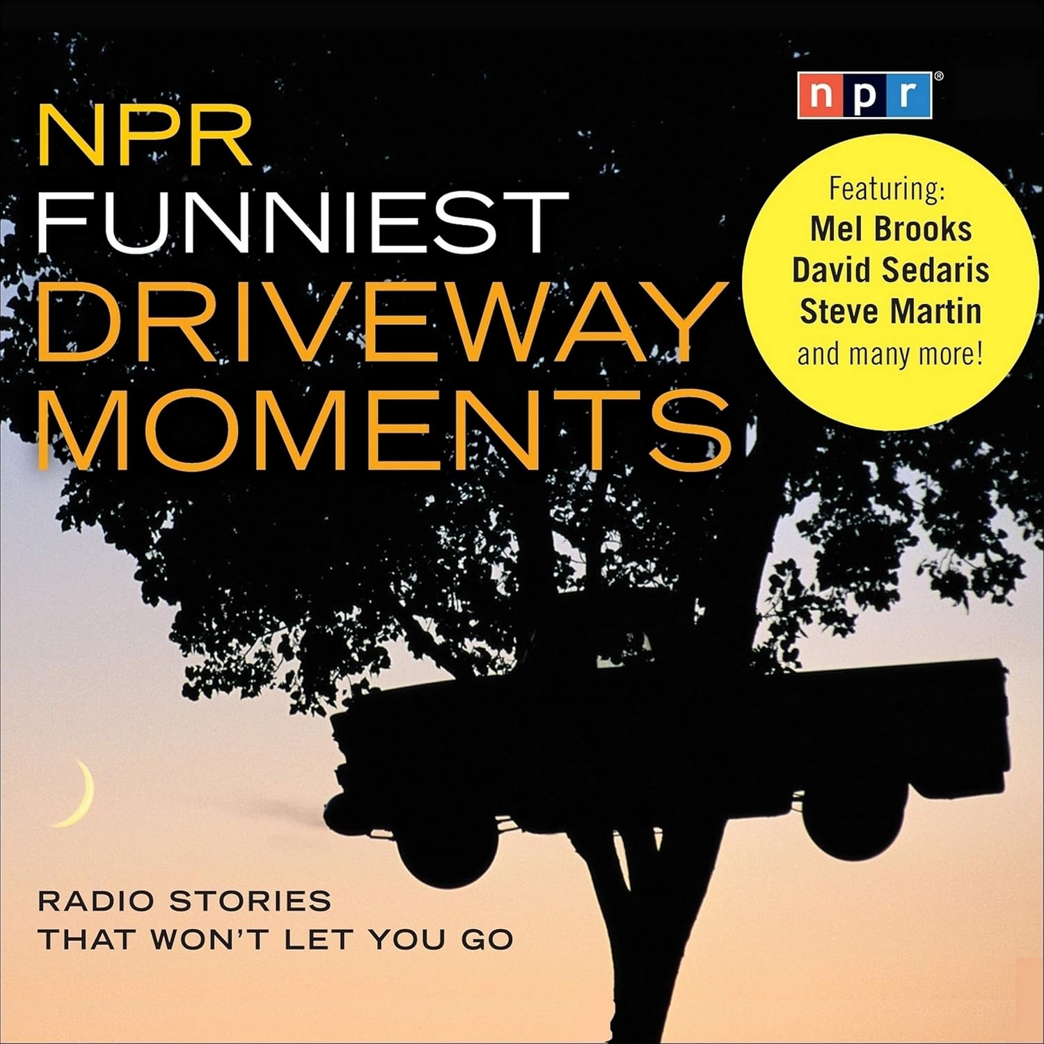 NPR Funniest Driveway Moments: Radio Stories That Won't Let You Go (The ...