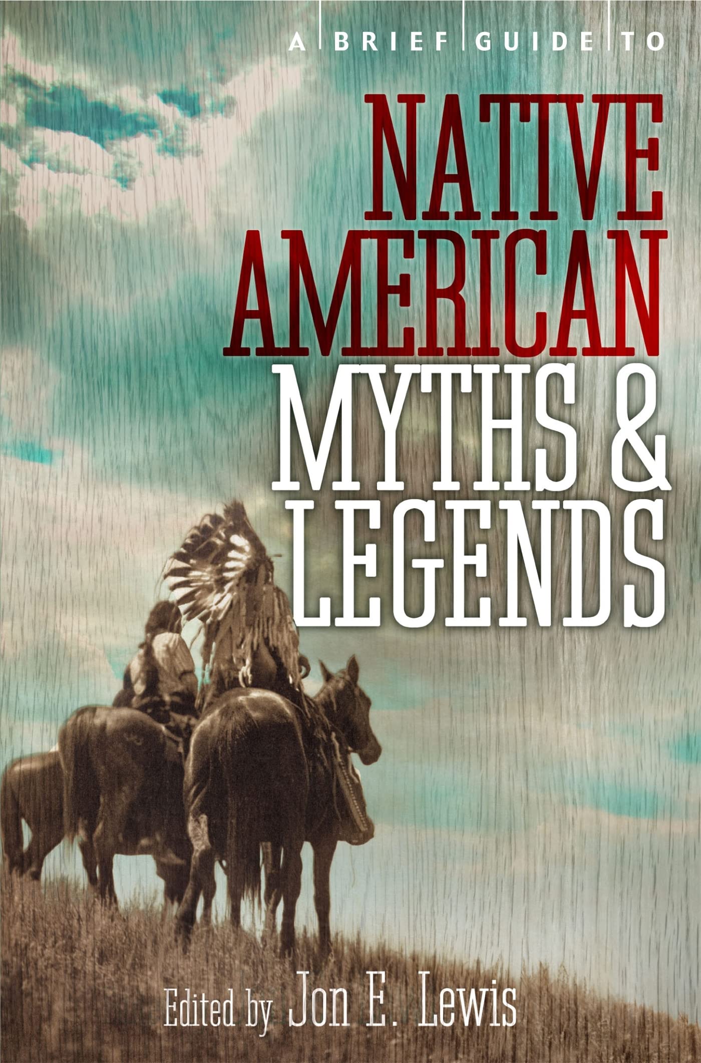 A Brief Guide to Native American Myths and Legends: With a new ...