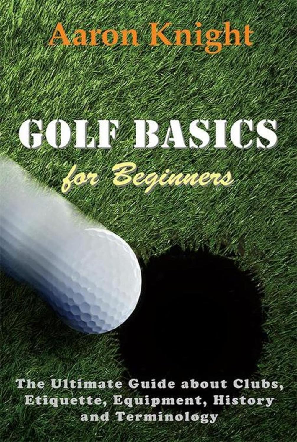Amazon.com: Golf Basics for Beginners: The Ultimate Guide about Clubs ...