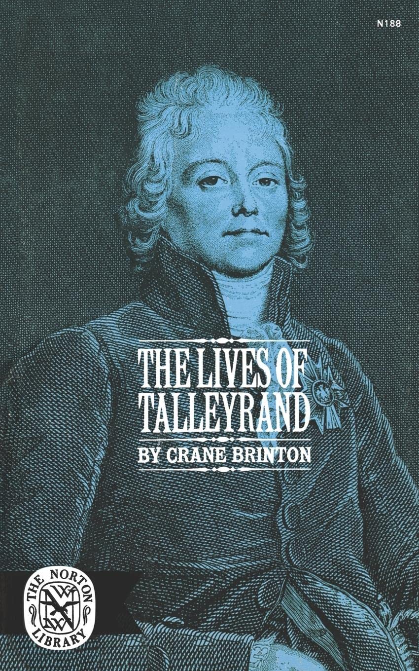 The Lives of Talleyrand: Brinton, Crane: 9780393001884: Amazon.com: Books