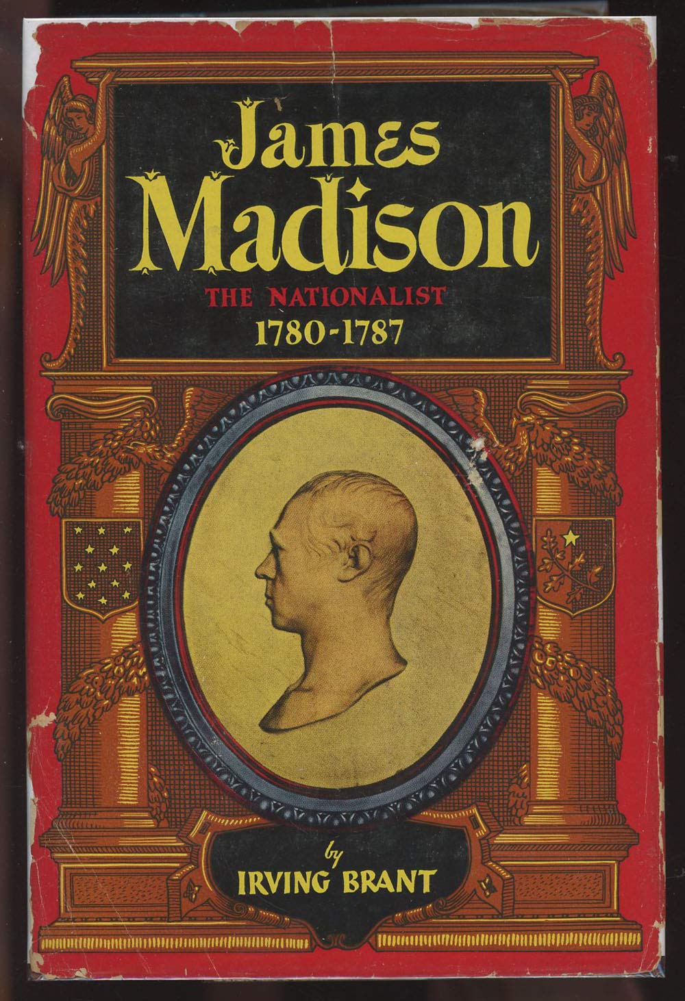 James Madison: The nationalist, 1780-1787: Brant, Irving: Amazon.com: Books