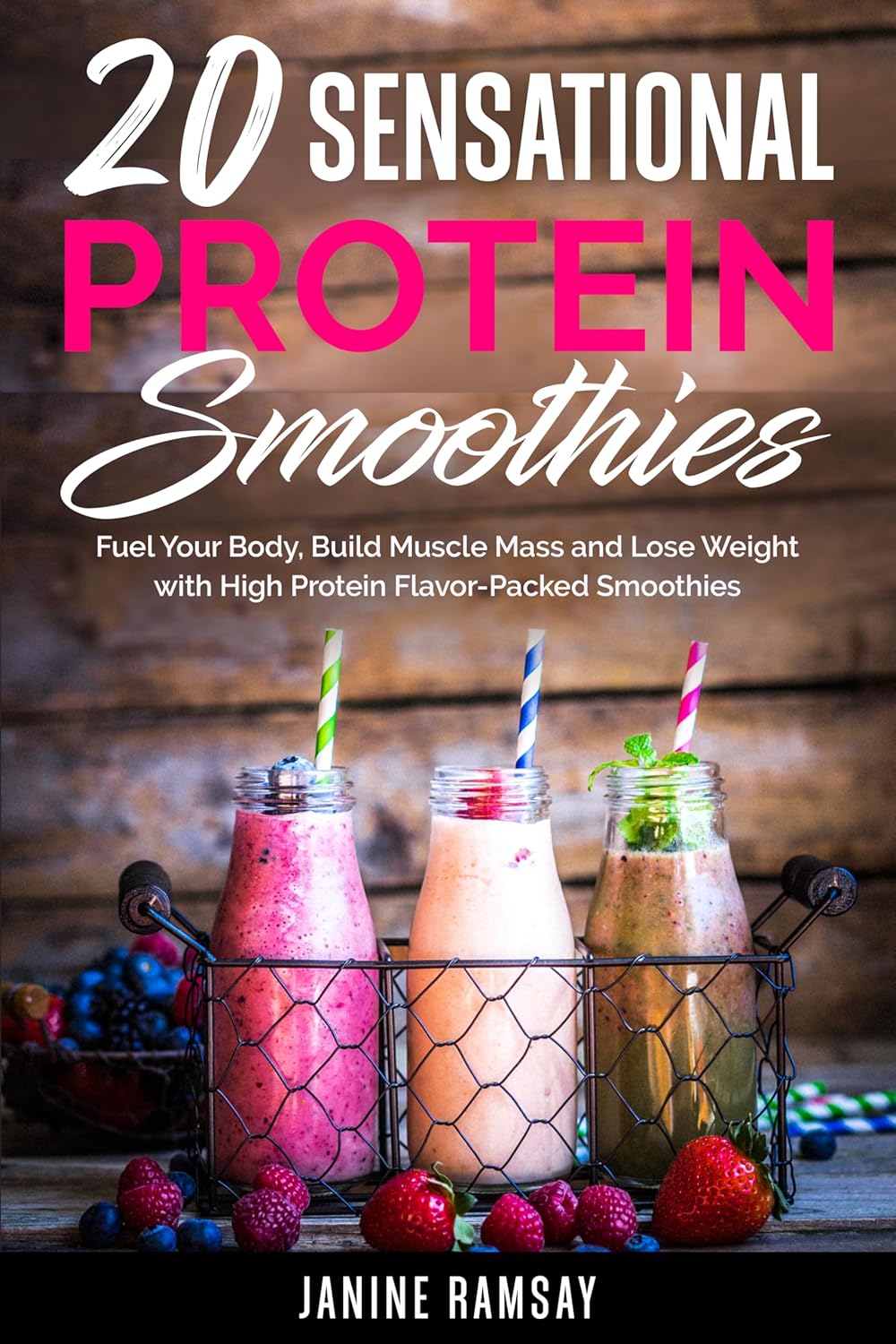 20 Sensational Protein Smoothies: Fuel Your Body, Build Muscle Mass and ...