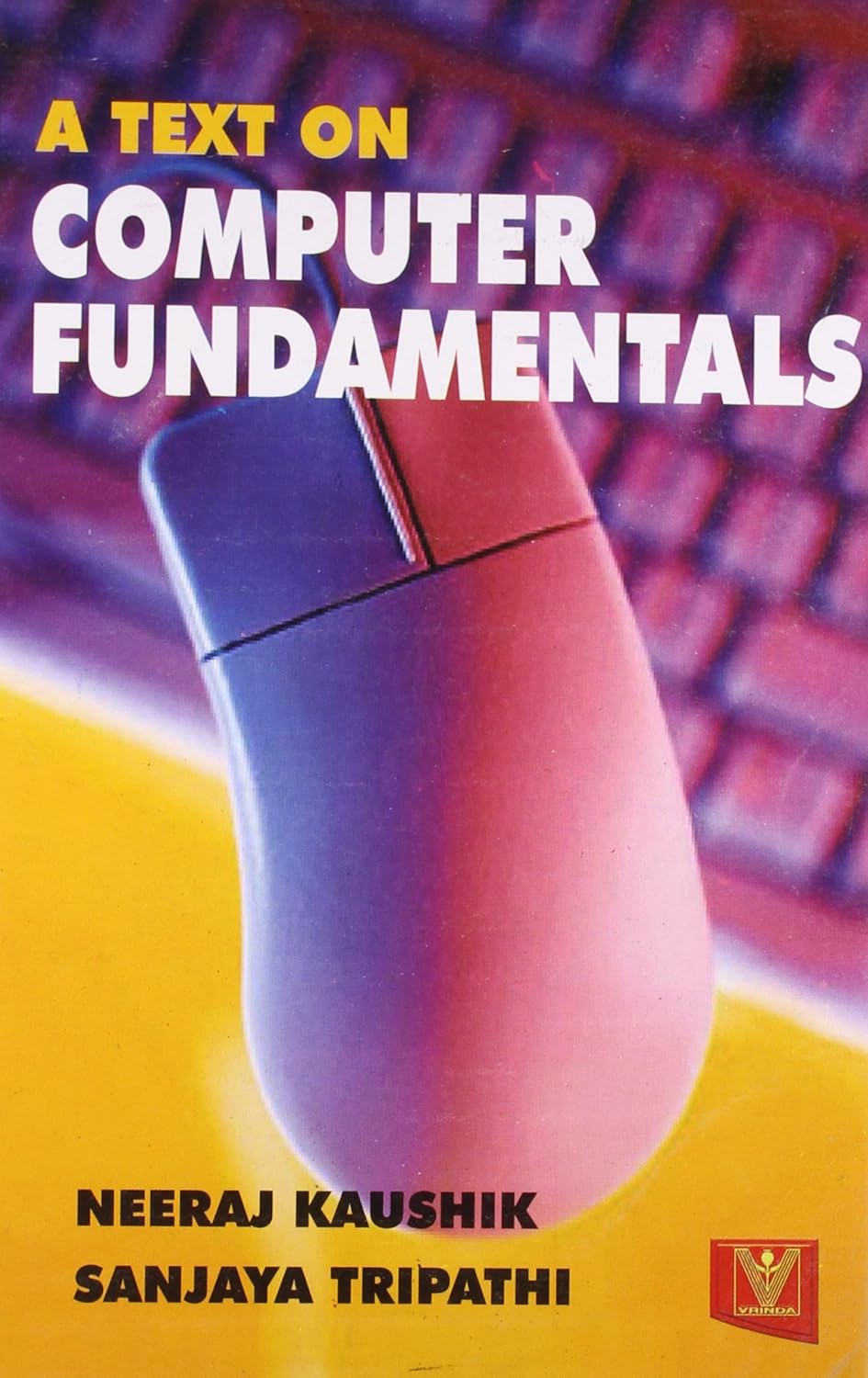 A Text on Computer Fundamentals : Neeraj Kaushik & Sanjaya Tripathi ...