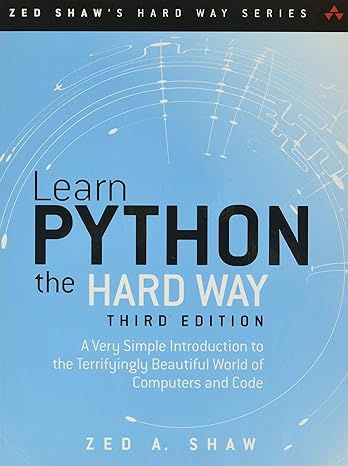 Learn Python the Hard Way: A Very Simple Introduction to the Terrifyingly Beautiful World of ...