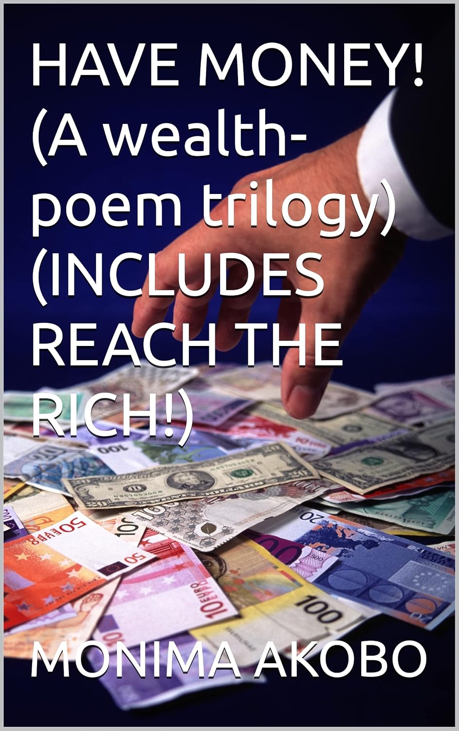 HAVE MONEY! (A wealth-poem trilogy) (INCLUDES REACH THE RICH!) (English ...