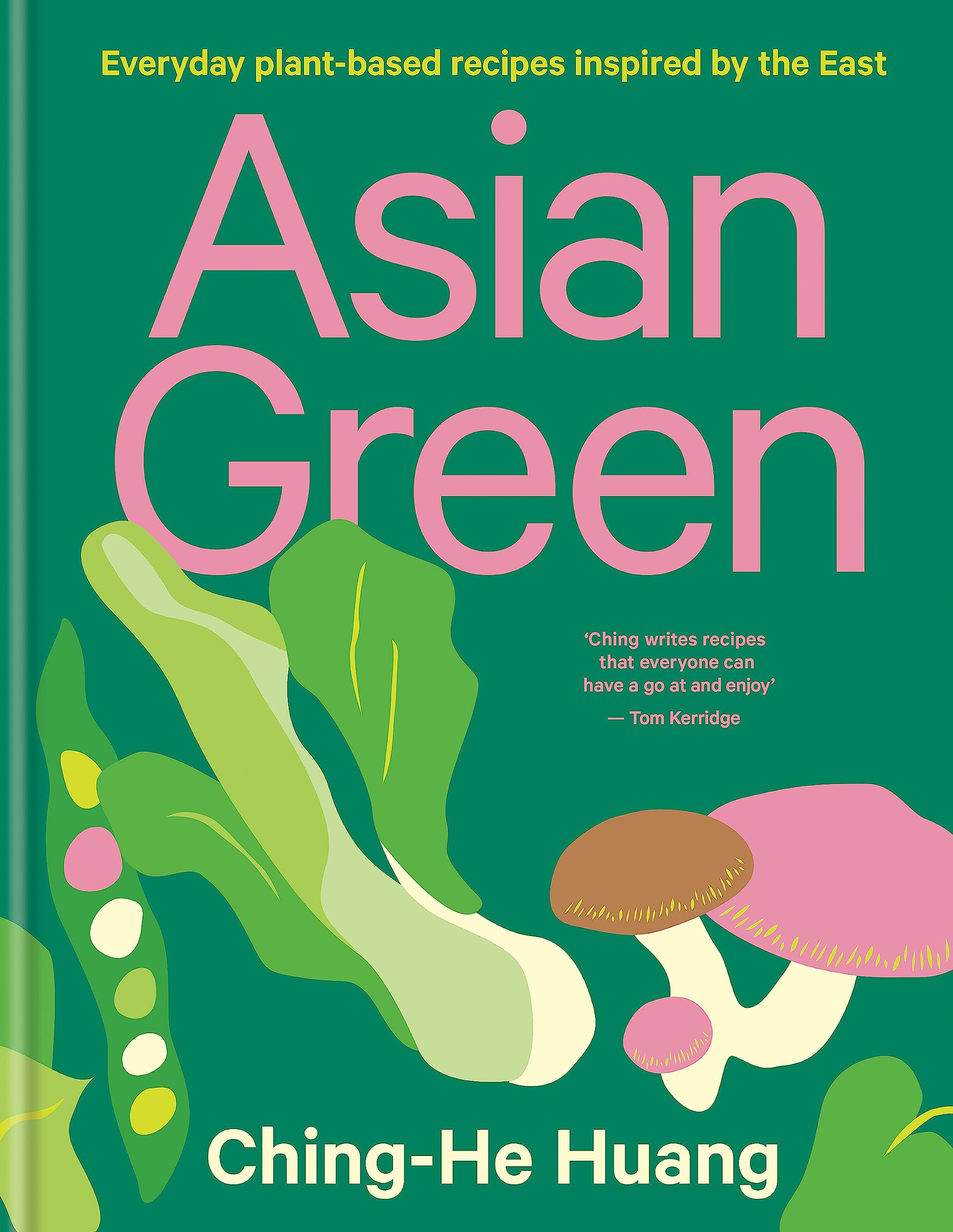 Asian Green: Everyday plant-based recipes inspired by the East (Ching ...