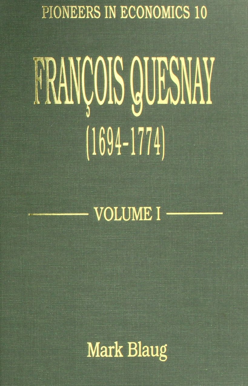 Francois Quesnay (1694–1774) (Pioneers in Economics series, 10 ...