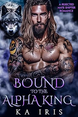 Amazon.com: Bound to the Alpha King: A Rejected Mate Shifter Romance (Forbidden Alpha Kings Book ...