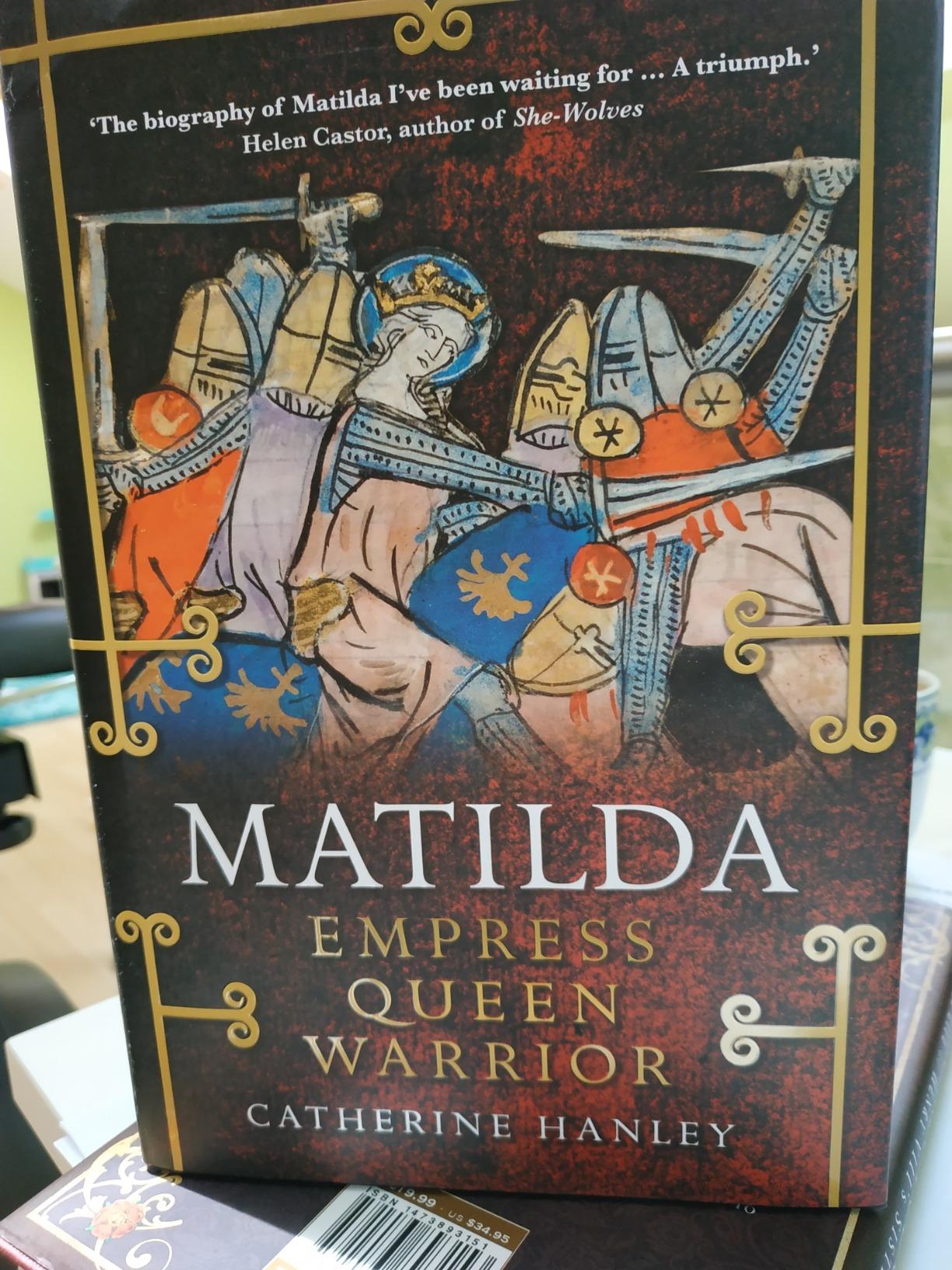 Matilda: Empress, Queen, Warrior: Hanley, Catherine, Dixon, Jennifer M ...