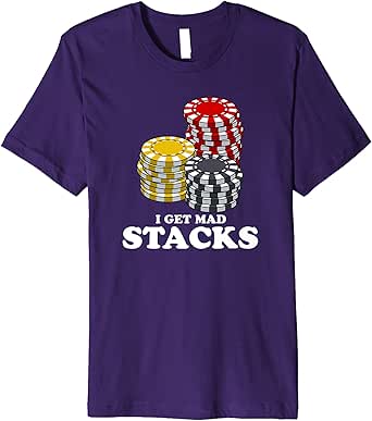 Amazon.com: I Get Mad Stacks! Funny Poker Player Chips Tee : Clothing ...