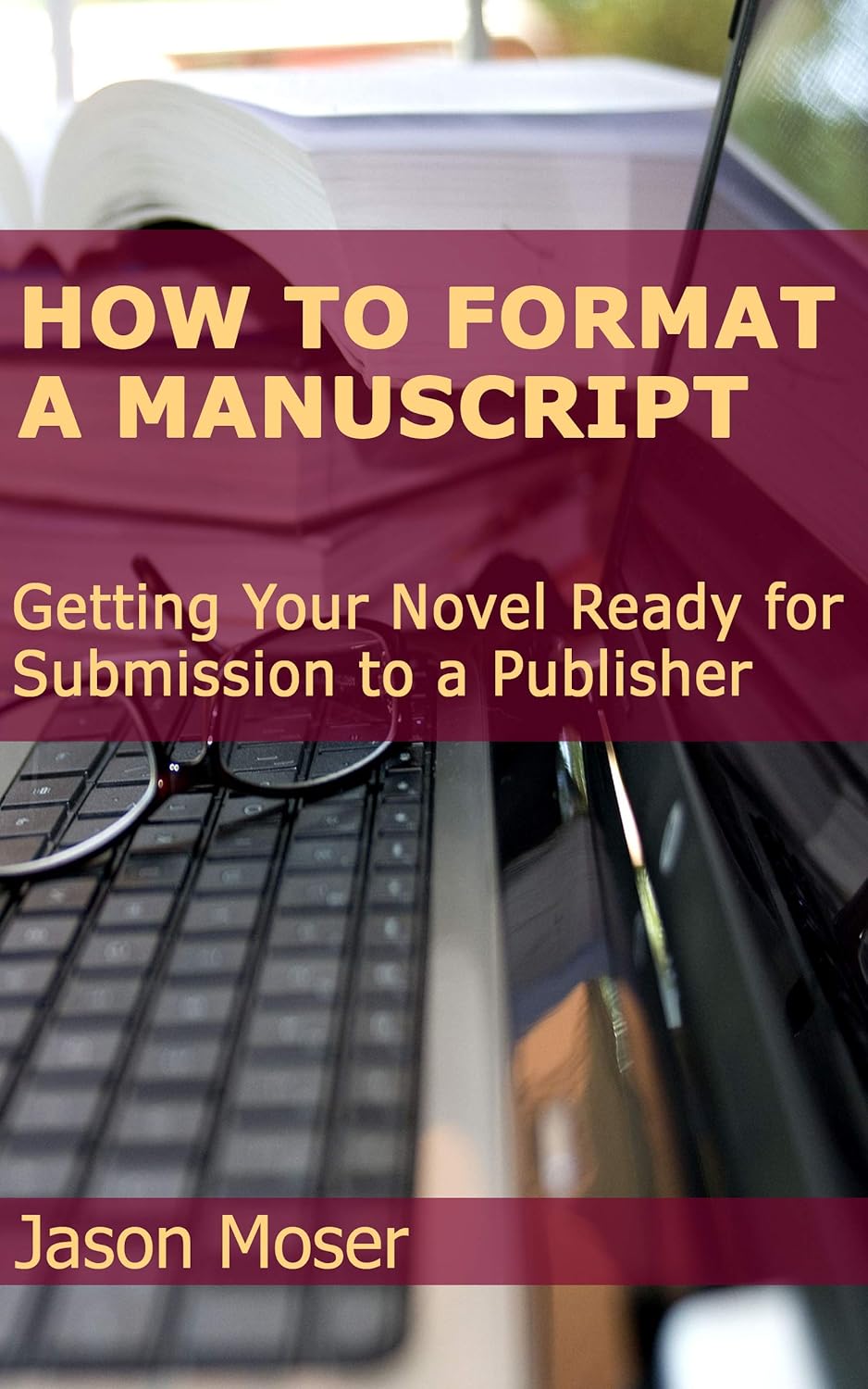 How to Format a Manuscript: Getting Your Novel Ready for Submission to ...