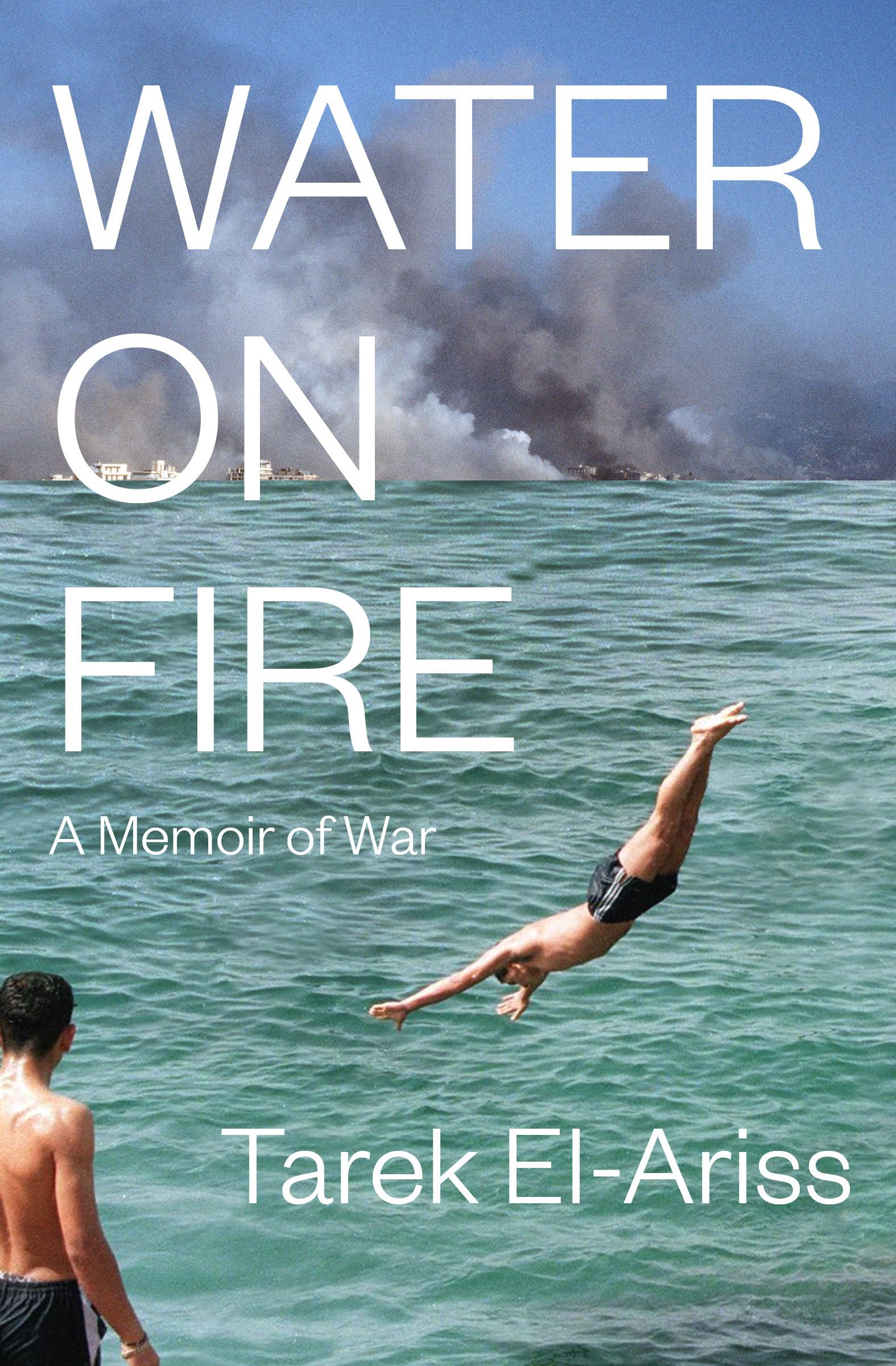 Amazon.com: Water on Fire: A Memoir of War: 9781635424461: El-Ariss, Tarek: Books